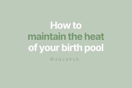How to maintain the heat of your birth pool – Aquabub